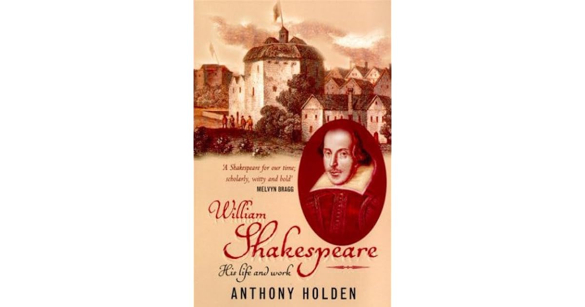 William Shakespeare: His Life and Work by Anthony Holden