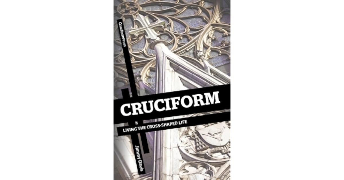 Cruciform: Living the Cross-Shaped Life by Jimmy Davis