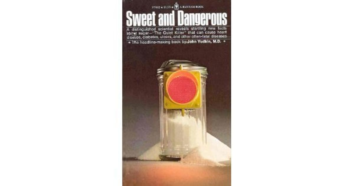 Sweet And Dangerous: The New Facts About The Sugar You Eat As A Cause ...