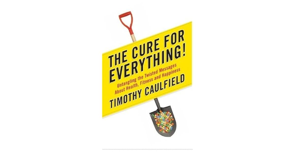 The cure for Everything!: Untangling the twisted messages about health ...