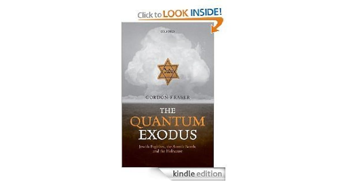 The Quantum Exodus: Jewish Fugitives, the Atomic Bomb and the Holocaust ...