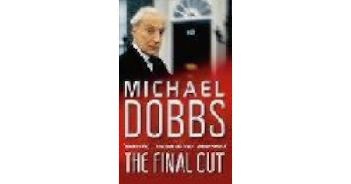 The Final Cut (Francis Urquhart #3) by Michael Dobbs