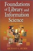 Foundations of Library and Information Science by Richard E. Rubin