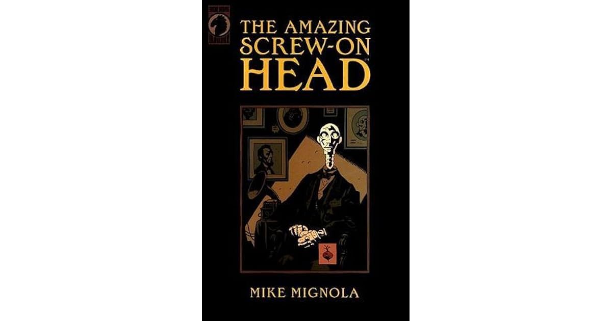 The Amazing Screw-On Head by Mike Mignola