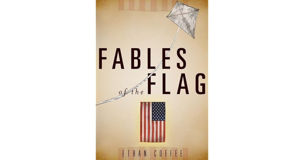 Fables of the Flag by Ethan Coffee