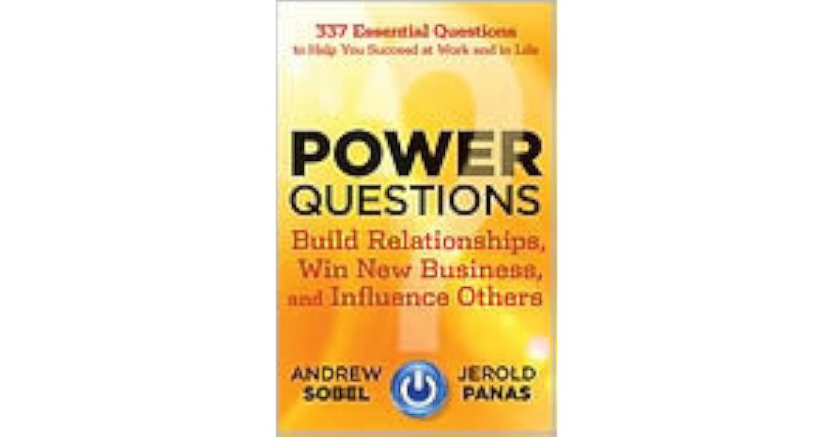 Power Questions - Build Relationships, Win New Business and Influence ...