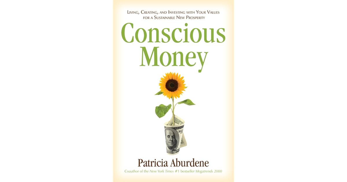 Conscious Money: Living, Creating, and Investing with Your Values for a ...