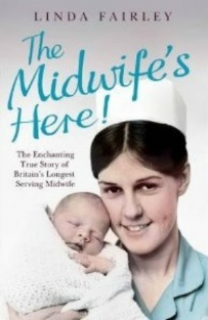 The Midwife's Here! The Enchanting True Story of One of Britain's ...