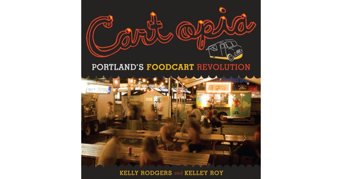 Cartopia: Portland's Food Cart Revolution by Kelly Rodgers