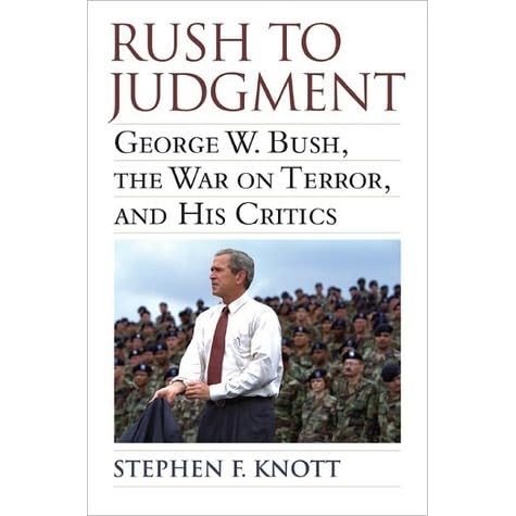 Rush to Judgment: George W. Bush, the War on Terror, and His Critics by ...