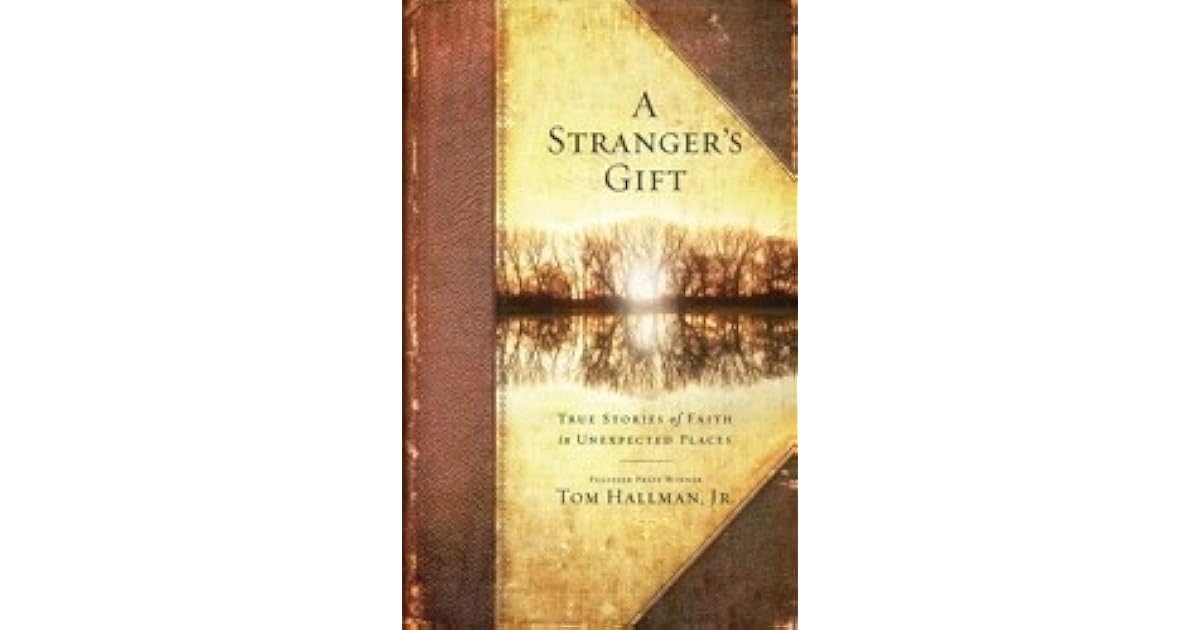 A Stranger's Gift: True Stories of Faith in Unexpected Places by Tom ...