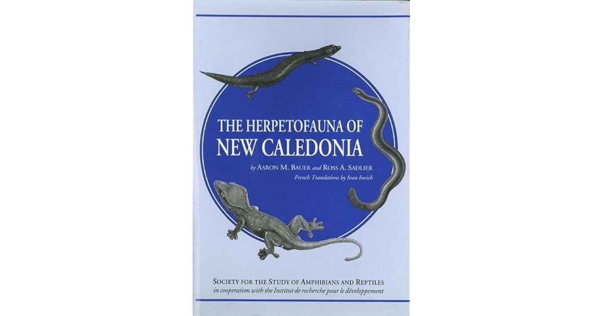 The Herpetofauna Of New Caledonia by Aaron M. Bauer