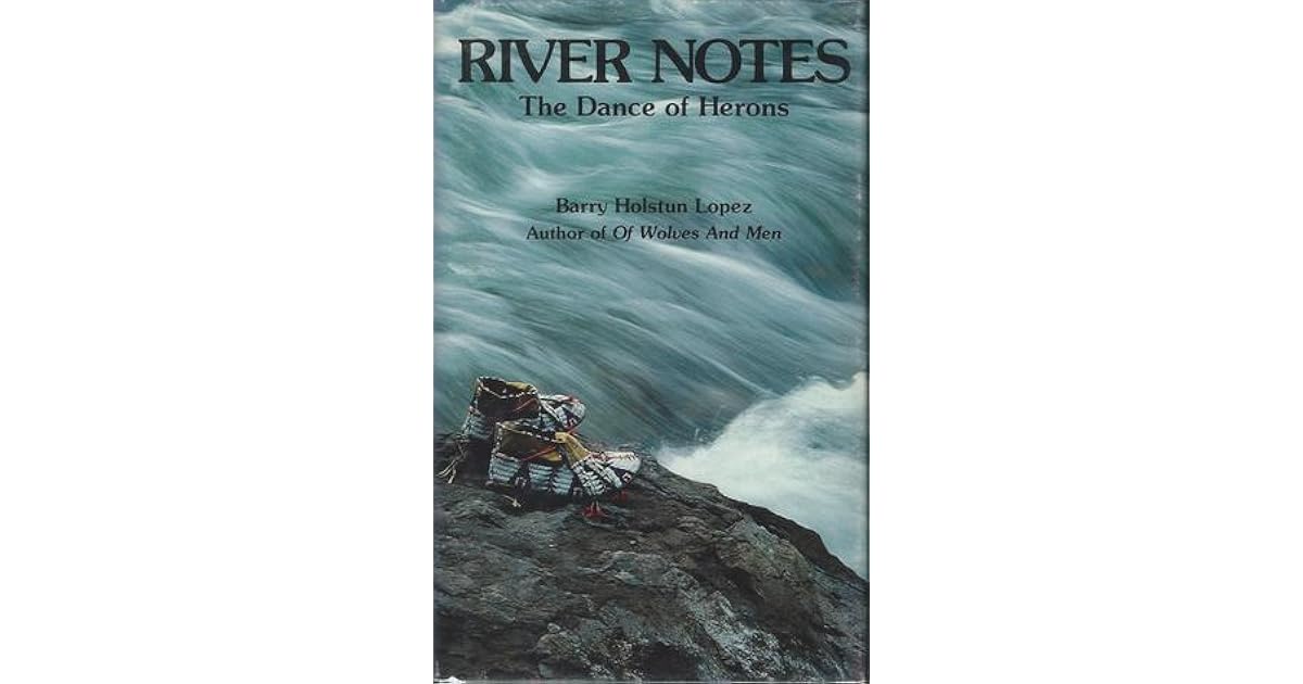 River Notes: The Dance of Herons by Barry Lopez