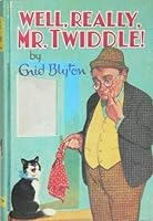 Well, Really Mr Twiddle! by Enid Blyton