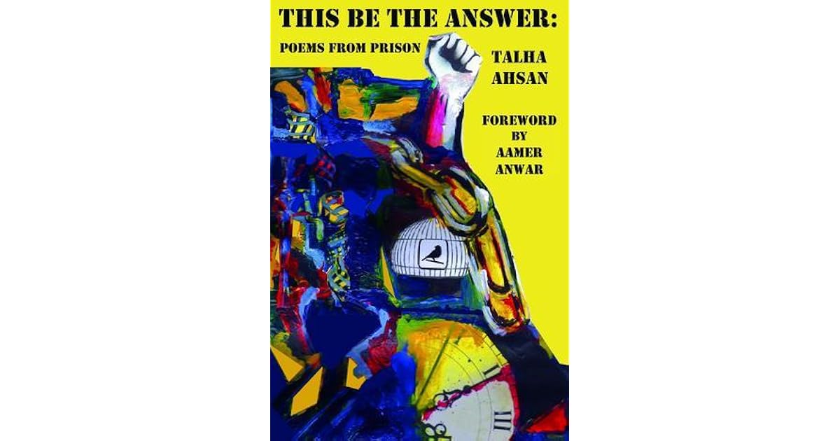 This Be The Answer: Poems from Prison by Talha Ahsan