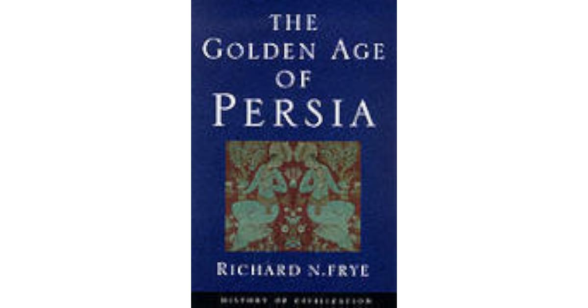 The Golden Age of Persia by Richard N. Frye