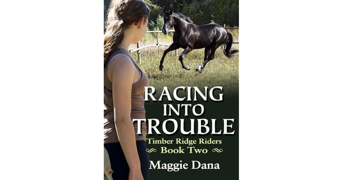 Racing into Trouble (Timber Ridge Riders, #2) by Maggie Dana