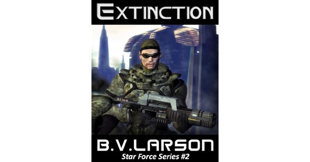 Extinction (Star Force, #2) by B.V. Larson