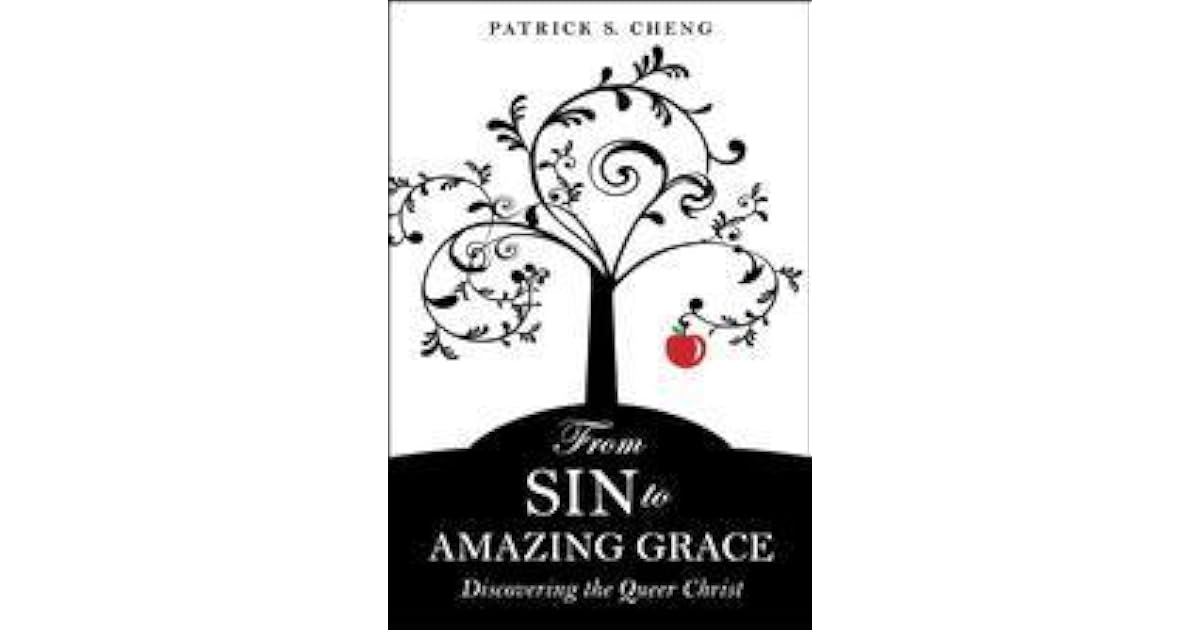 From Sin to Amazing Grace: Discovering the Queer Christ by Patrick S. Cheng