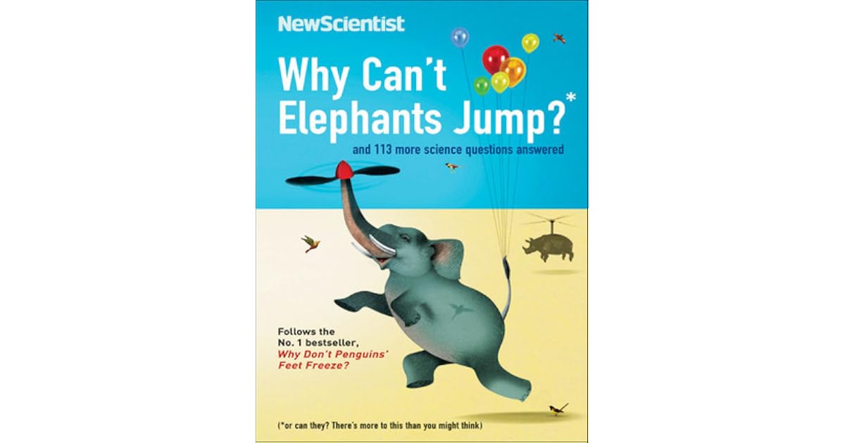 Why Can t Elephants Jump And 113 Other Tantalising Science Questions