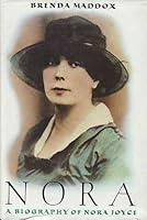 Nora: A Biography of Nora Joyce by Brenda Maddox