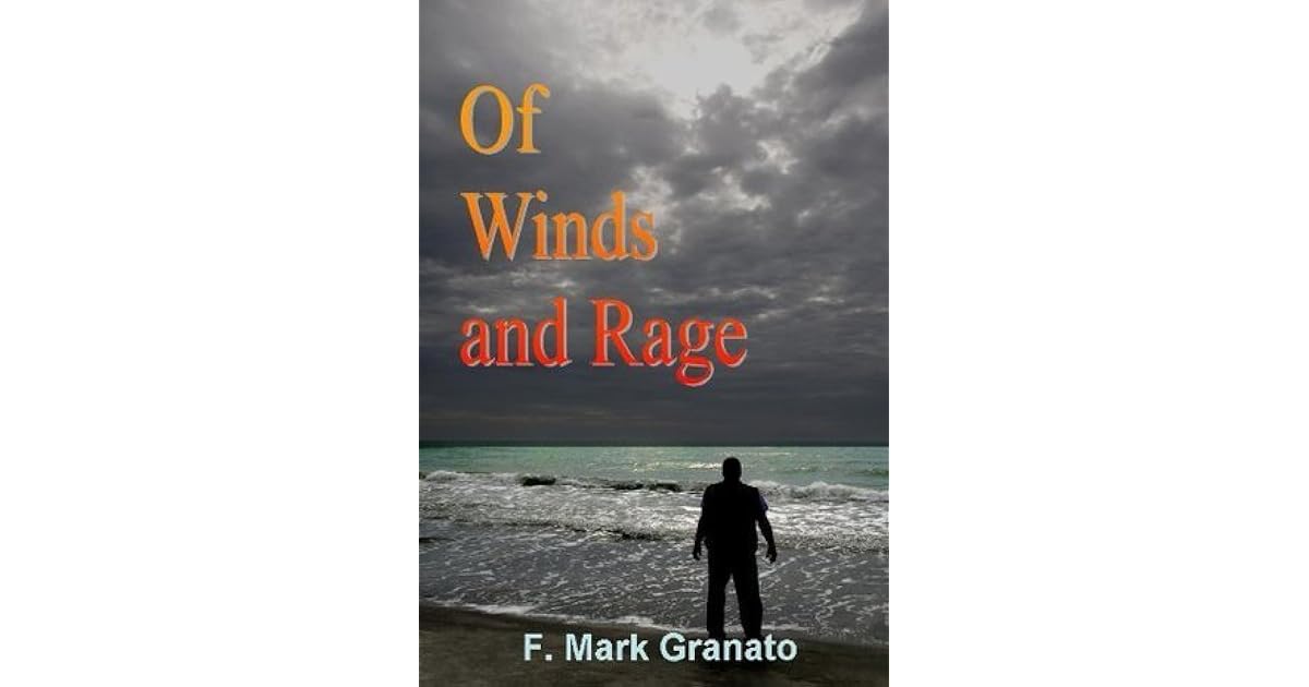 Of Winds and Rage by F. Mark Granato
