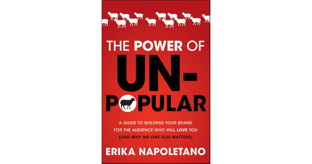 The Power of Unpopular: A Guide to Building Your Brand for the Audience ...