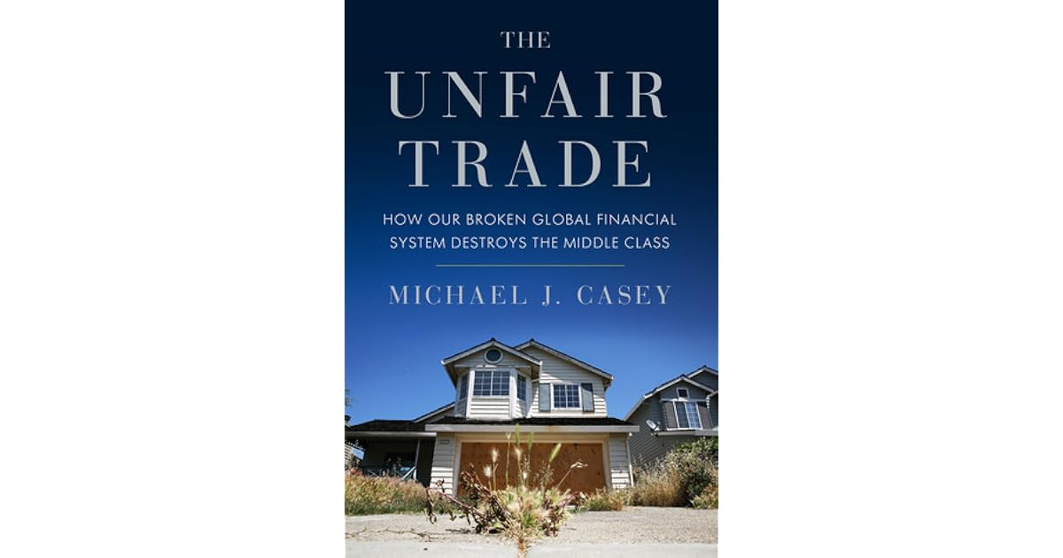 The Unfair Trade: How Our Broken Global Financial System Destroys the ...