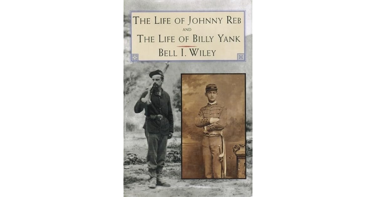 The Life of Johnny Reb and The Life of Billy Yank by Bell Irvin Wiley