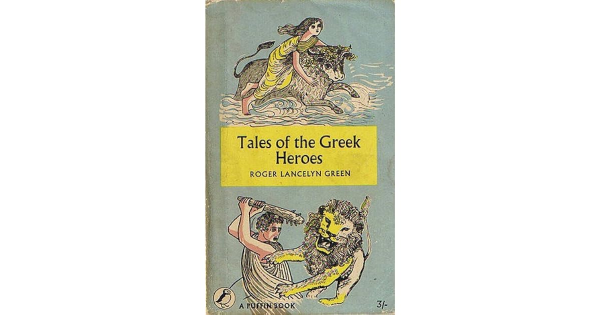 Tales of the Greek Heroes by Roger Lancelyn Green