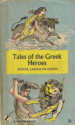 Tales of the Greek Heroes by Roger Lancelyn Green