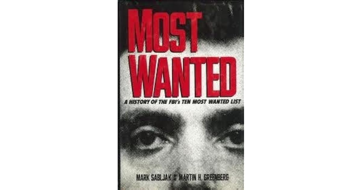 Most Wanted: A History of the Fbi's Ten Most Wanted List by Mark Sabljak