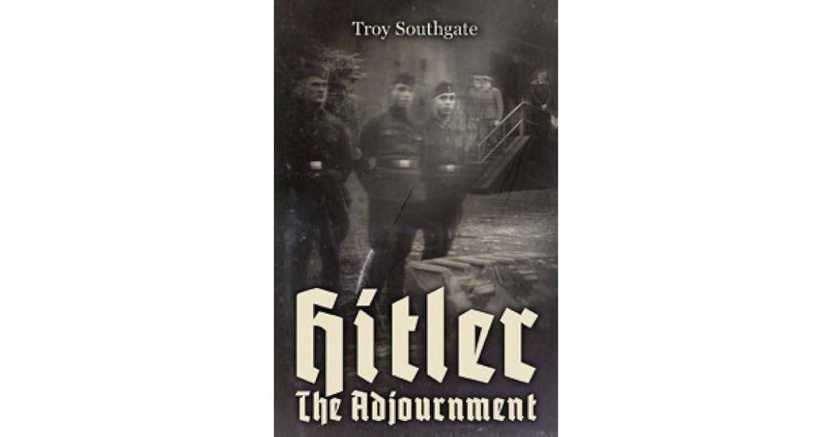 Hitler: The Adjournment by Troy Southgate