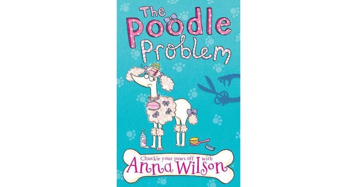 The Poodle Problem by Anna Wilson