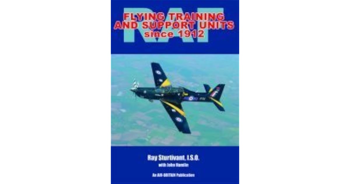 RAF Flying Training and Support Units Since 1912 by Ray Sturtivant
