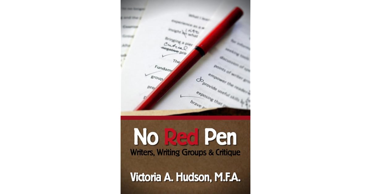 No Red Pen: Writers, Writing Groups & Critique by Victoria A. Hudson