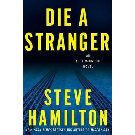 Die a Stranger (Alex McKnight, #9) by Steve Hamilton — Reviews ...
