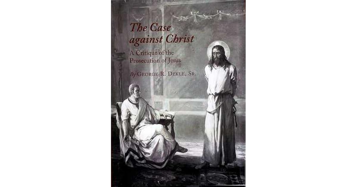 The Case Against Christ: A Critique of the Prosecution of Jesus by ...