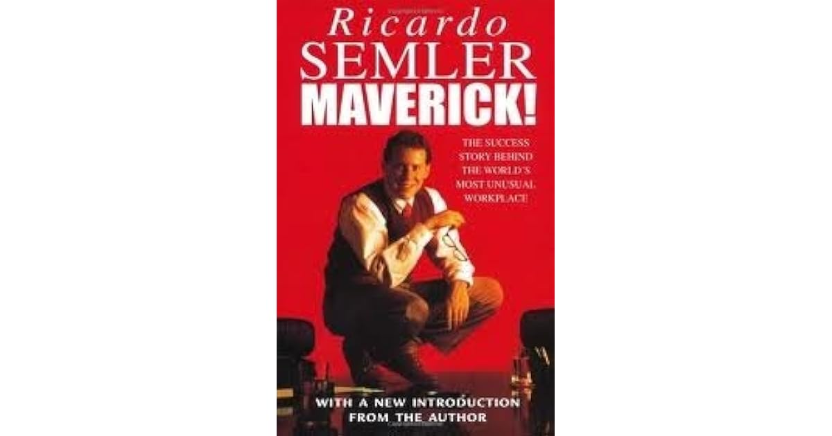 Maverick: The Success Story Behind the World's Most Unusual Workplace ...