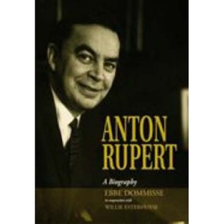 Anton Rupert: A Biography by Ebbe Dommisse
