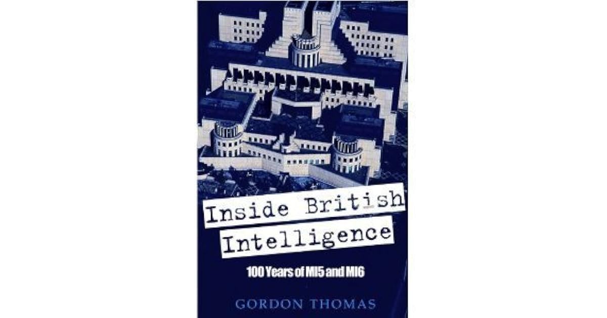 Inside British Intelligence: 100 Years of MI5 and MI6 by Gordon Thomas