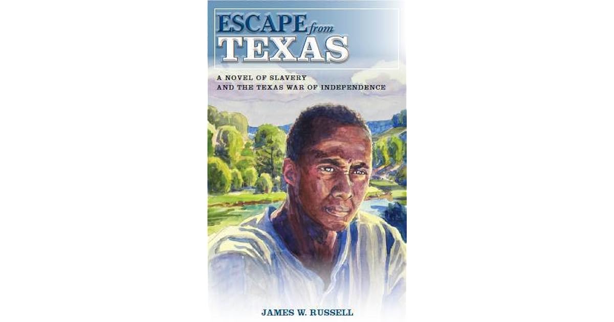 Escape from Texas: A Novel of Slavery and the Texas War of Independence ...