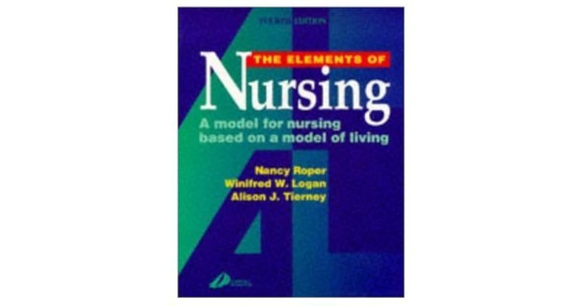 The Elements Of Nursing: A Model For Nursing Based On A Model Of Living ...