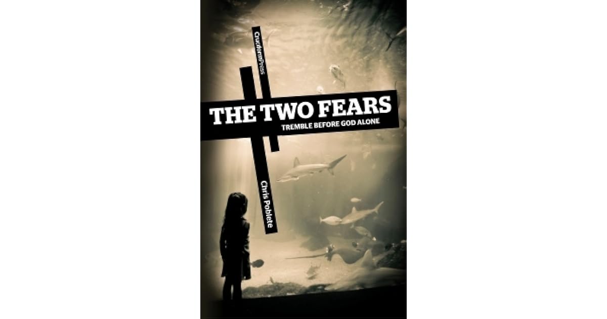 The Two Fears: Tremble Before God Alone by Chris Poblete