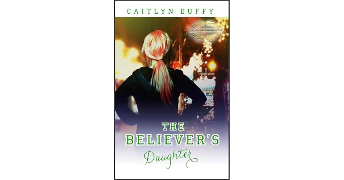 The Believer's Daughter (Treadwell Academy, #2) by Caitlyn Duffy