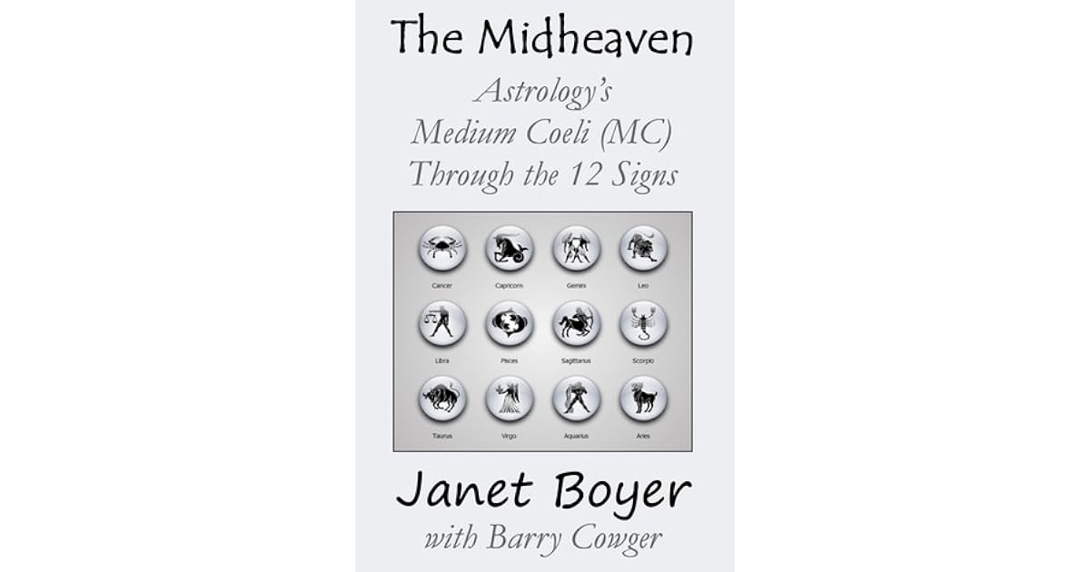 The Midheaven - Astrology's Medium Coeli (MC) Through the 12 Signs by ...