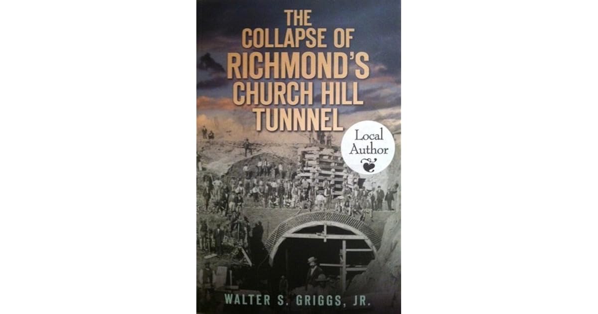 The Collapse of Richmond's Church Hill Tunnel by Walter S. Griggs Jr.