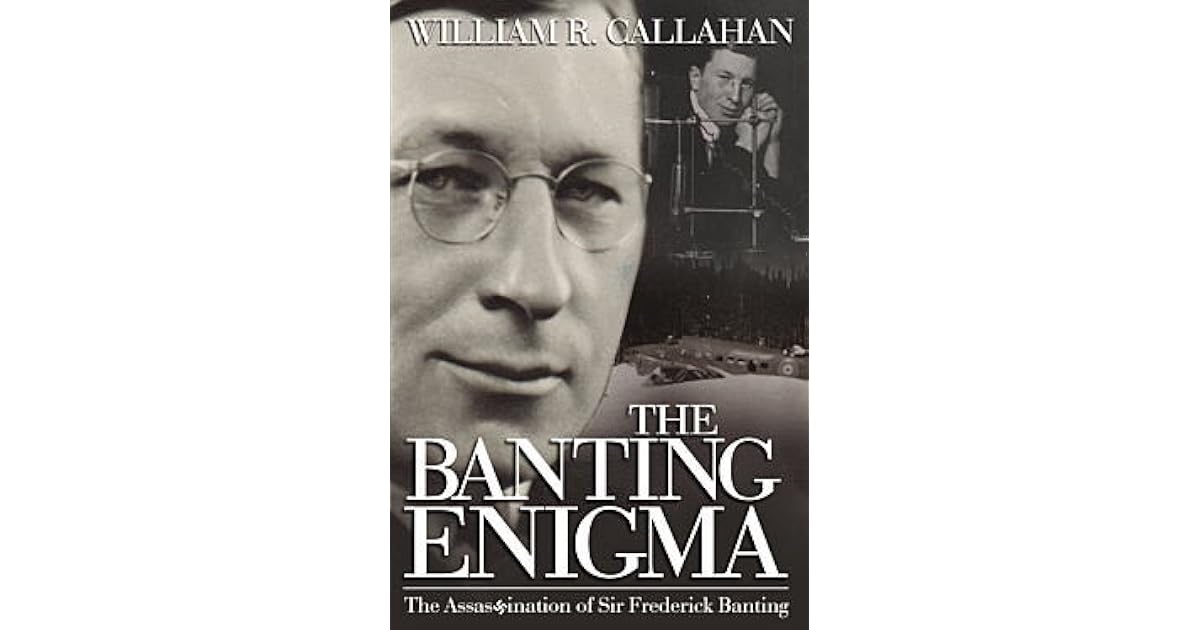 The Banting Enigma: The Assassination of Sir Frederick Banting by ...
