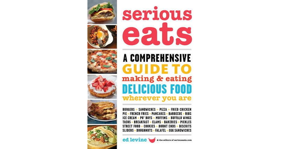 Serious Eats: A Comprehensive Guide to Making and Eating Delicious Food ...
