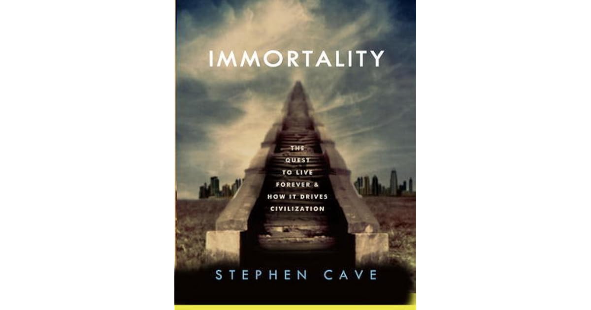 Immortality: The Quest to Live Forever and How It Drives Civilization ...